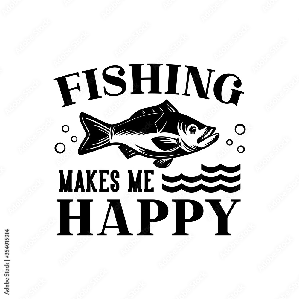 Fishing makes me happy motivational slogan inscription. Vector quotes ...