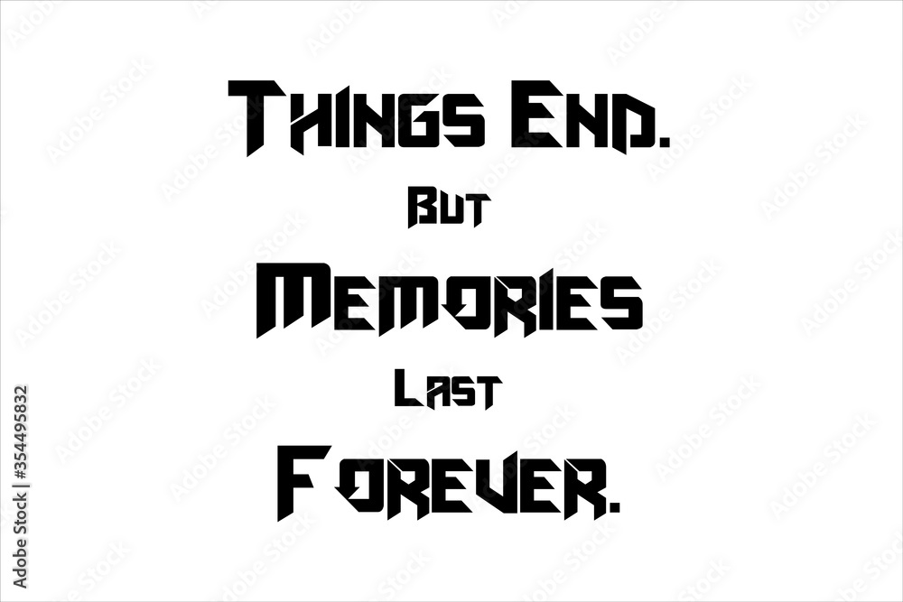 Unforgettable memory quotes. Things end but memories last forever ...
