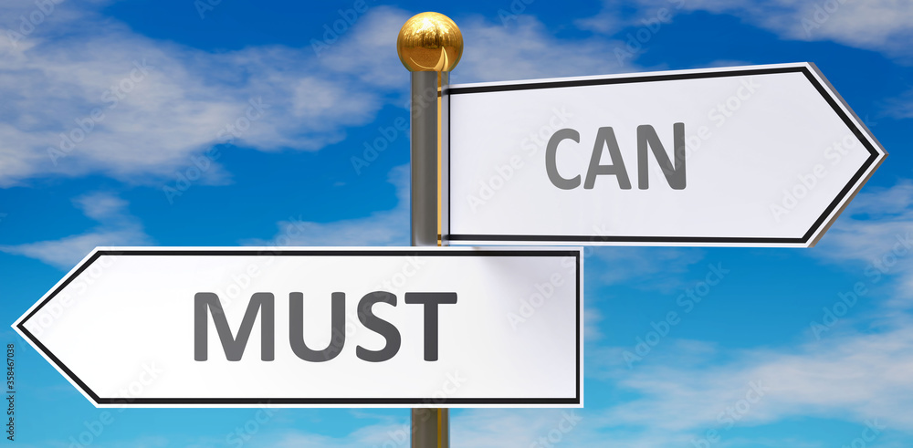 Must and can as different choices in life - pictured as words Must, can ...