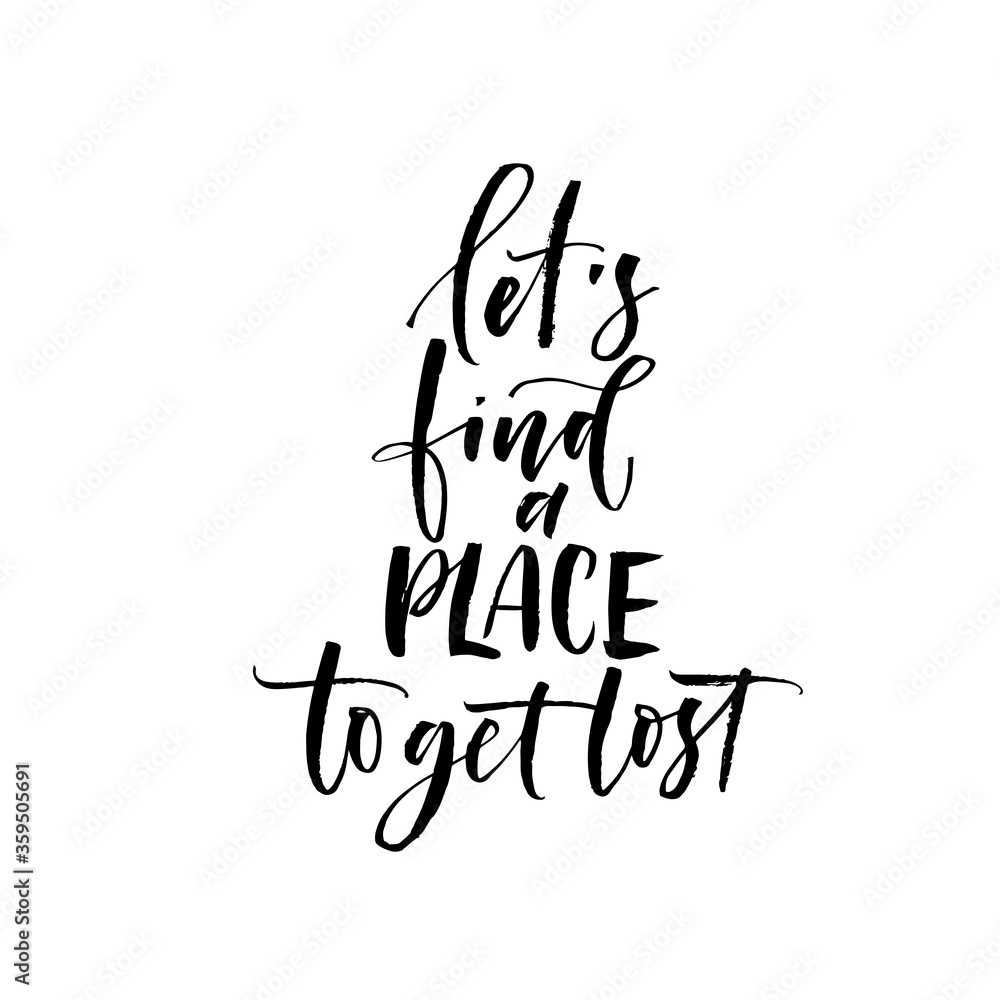 Let's find a place to get lost phrase. Hand drawn brush style modern ...