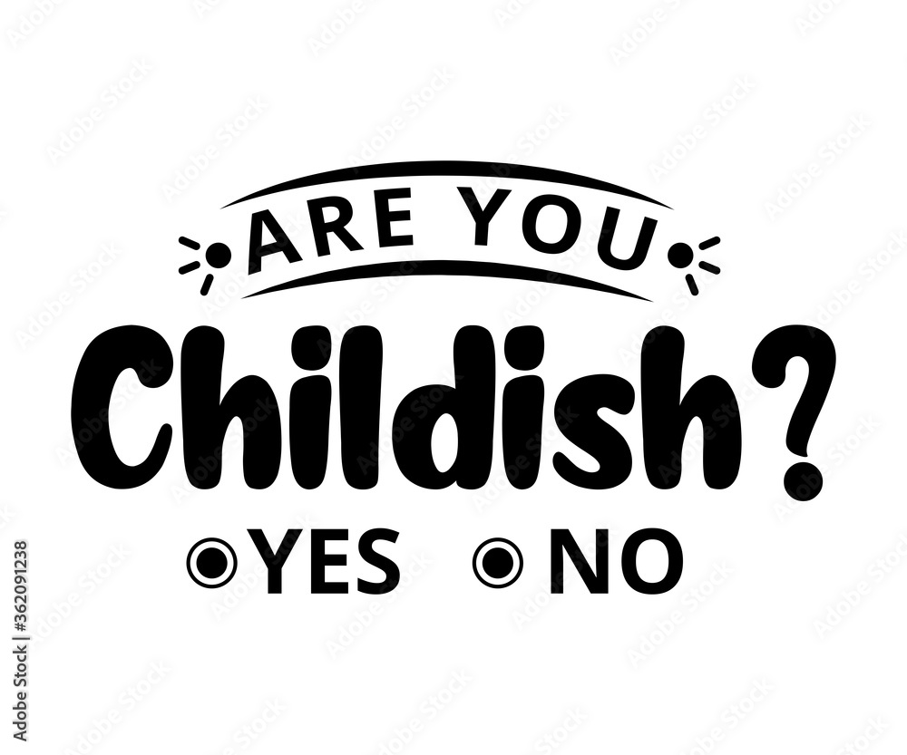 Are you childish? yes, no - text word Hand drawn Lettering card. Modern ...