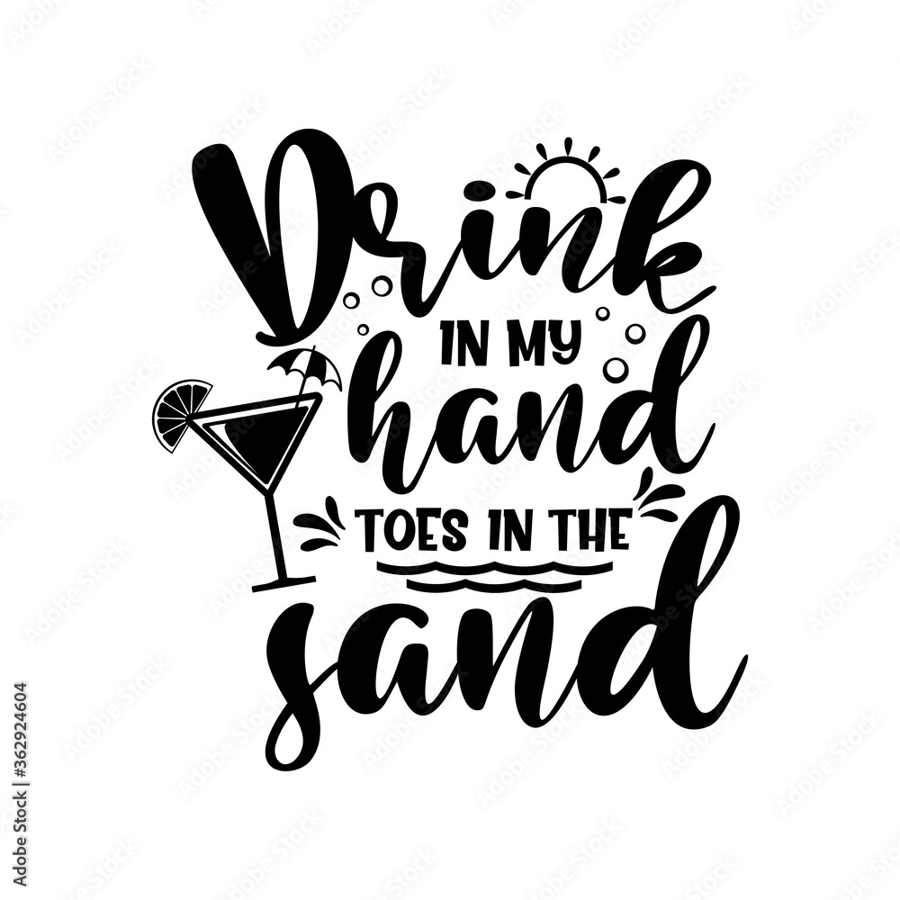 Drink in my hand toes in the sand motivational slogan inscription ...