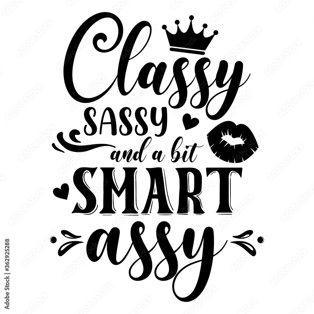 Classy sassy and a bit smart assy slogan inscription. Vector quotes ...