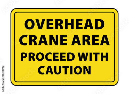 warning sign of overhead crane area proceed with caution. crane safety ...