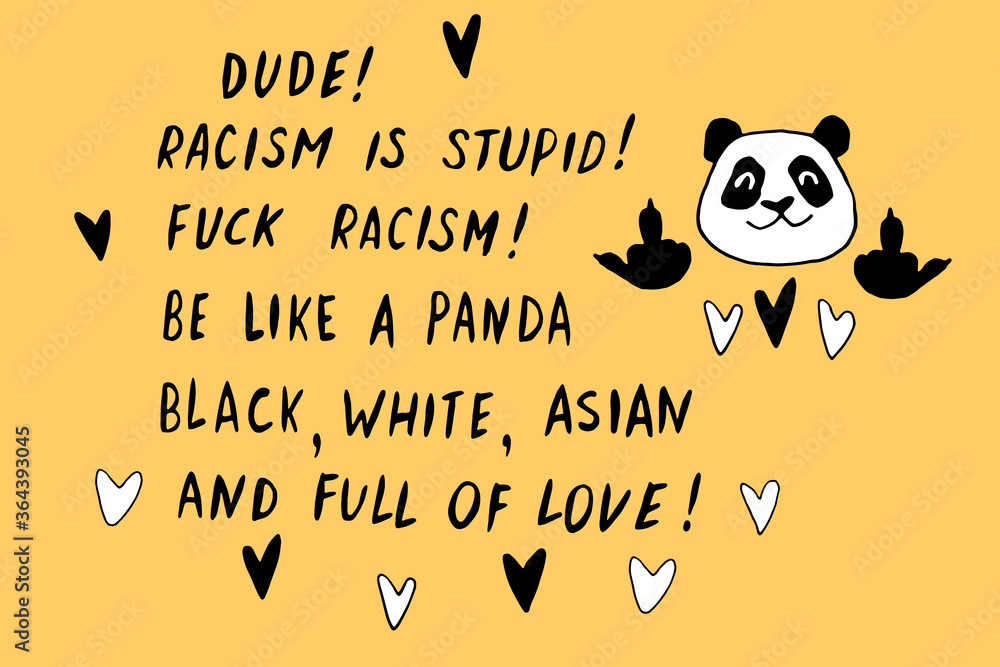 Dude. Racism is stupid. Be like panda. Black, white, asian and full of ...