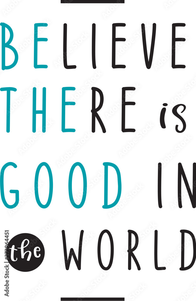 Believe there is good in the world - Hand Lettering Life quote of smile ...