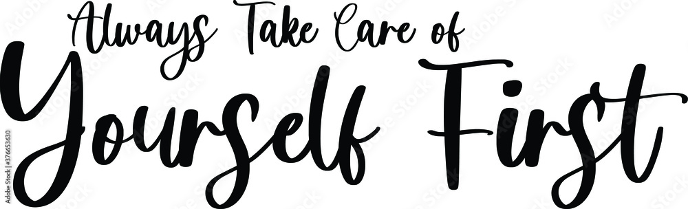 Always Take Care of Yourself First Typography/Calligraphy Black Color ...