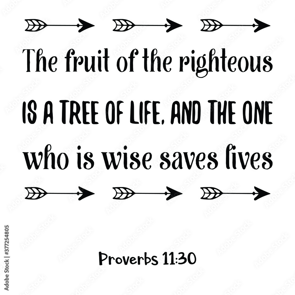 The fruit of the righteous is a tree of life, and the one who is wise ...