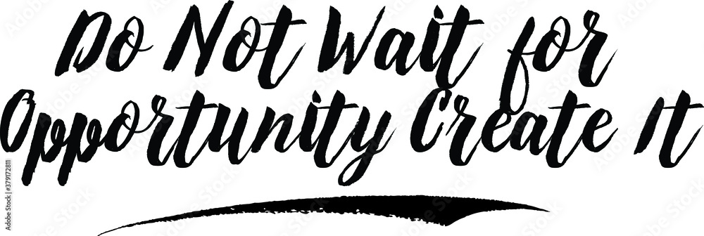 Do Not Wait for Opportunity Create It Handwritten Font Calligraphy Black Color Text on White ...