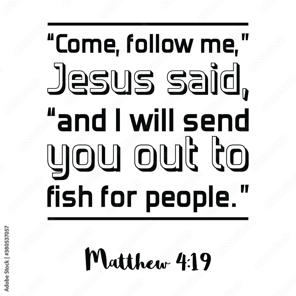 Come, follow me,” Jesus said, “and I will send you out to fish for ...