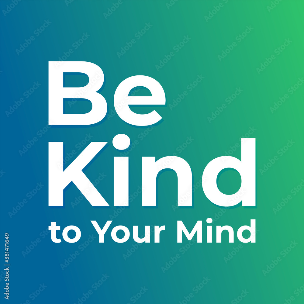 Be Kind to your mind. Design for World mental health day. Annual ...