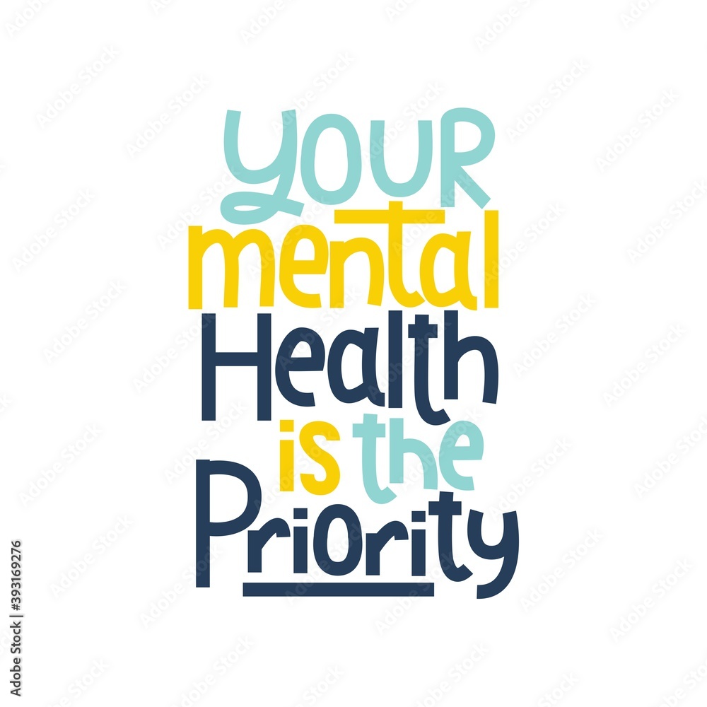 Your mental health is the priority typography poster. Mental illness ...