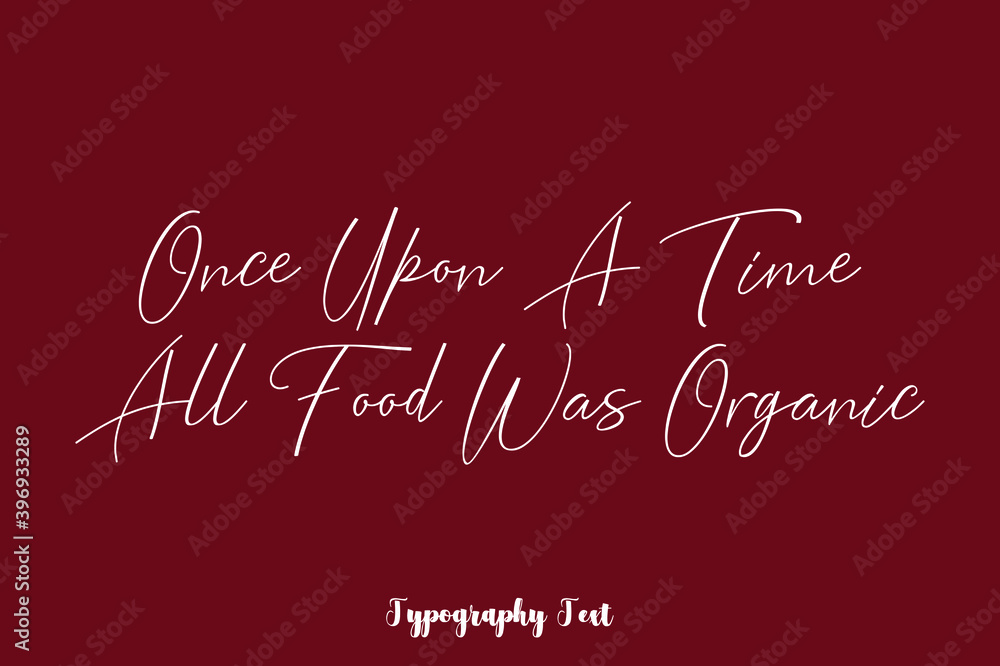 Once Upon A Time All Food Was Organic Cursive Typography Phrase White ...