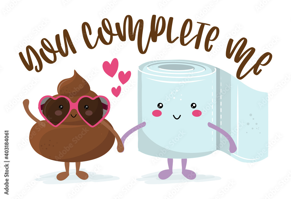 You complete me - Cute smiling happy poop in love with toilet paper ...