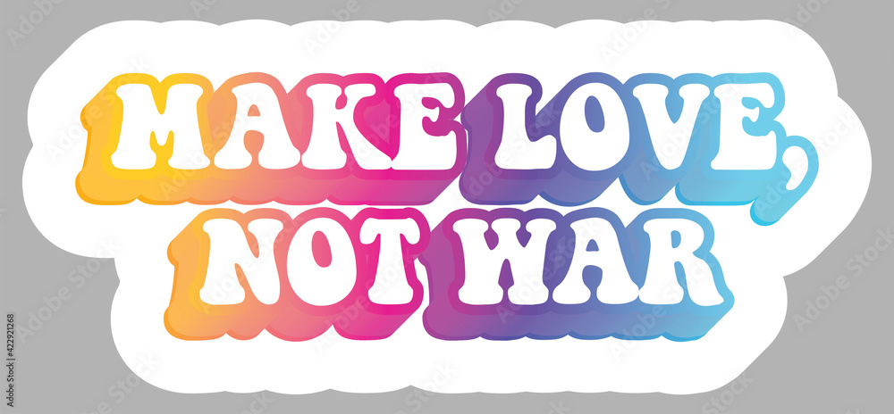 Make Love, Not War. Hippie subculture quotes. Colorful text. Sticker ...