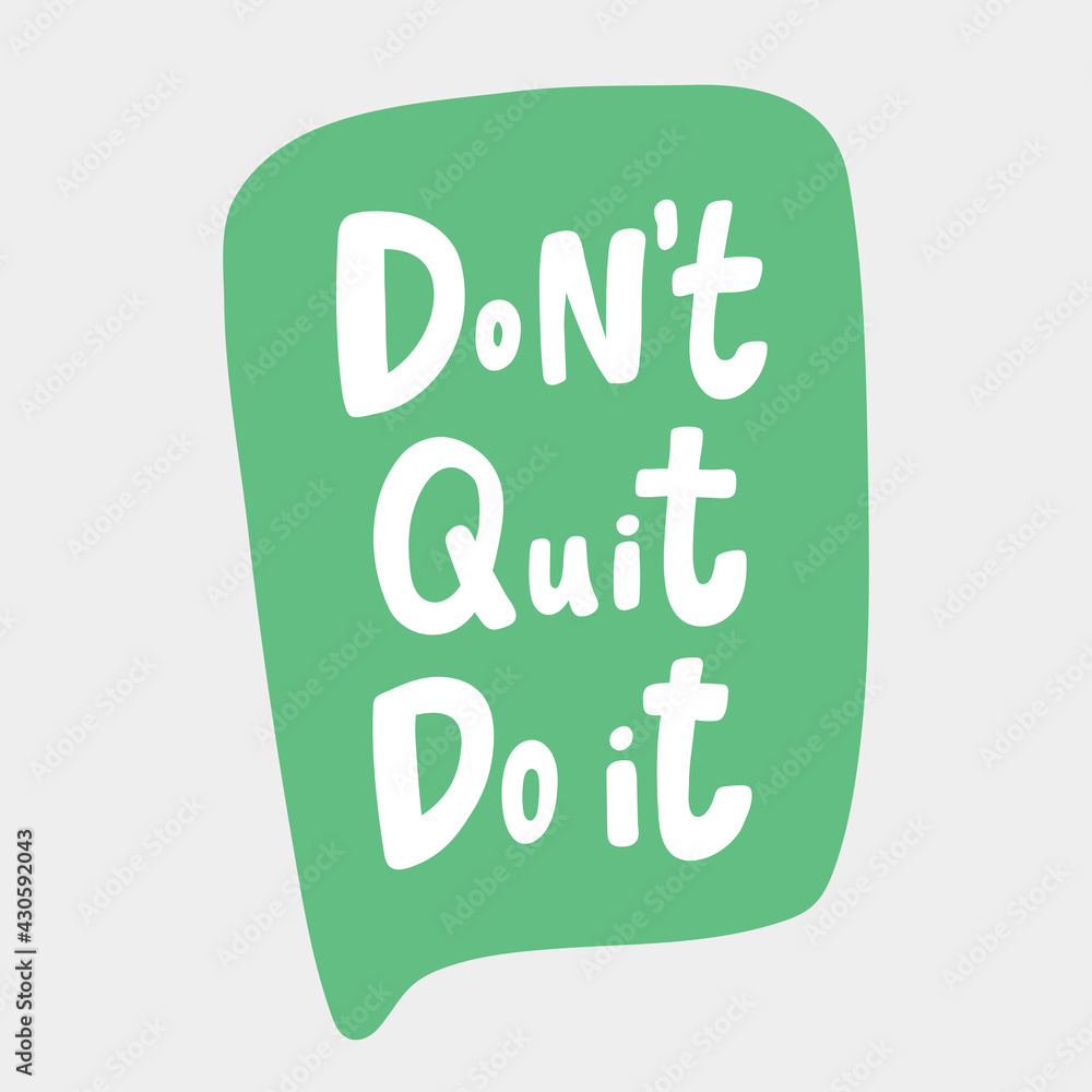Do not quit do it. Hand drawn sticker bubble white speech logo. Good ...