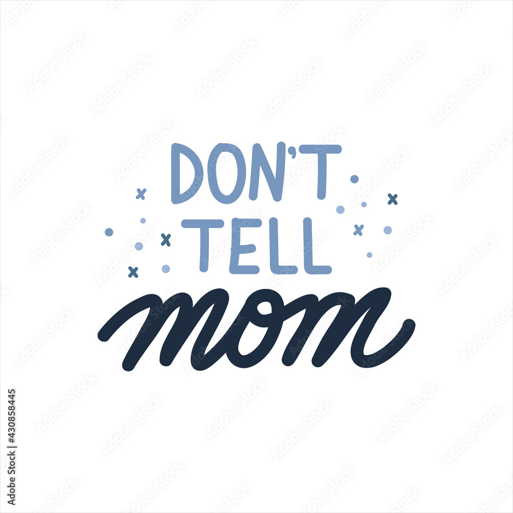 Don't tell mom lettering quote. Blue lettering illustration without ...