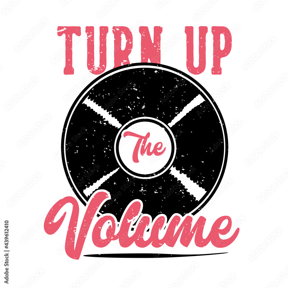 T-shirt design slogan typography turn up the volume with phonograph ...