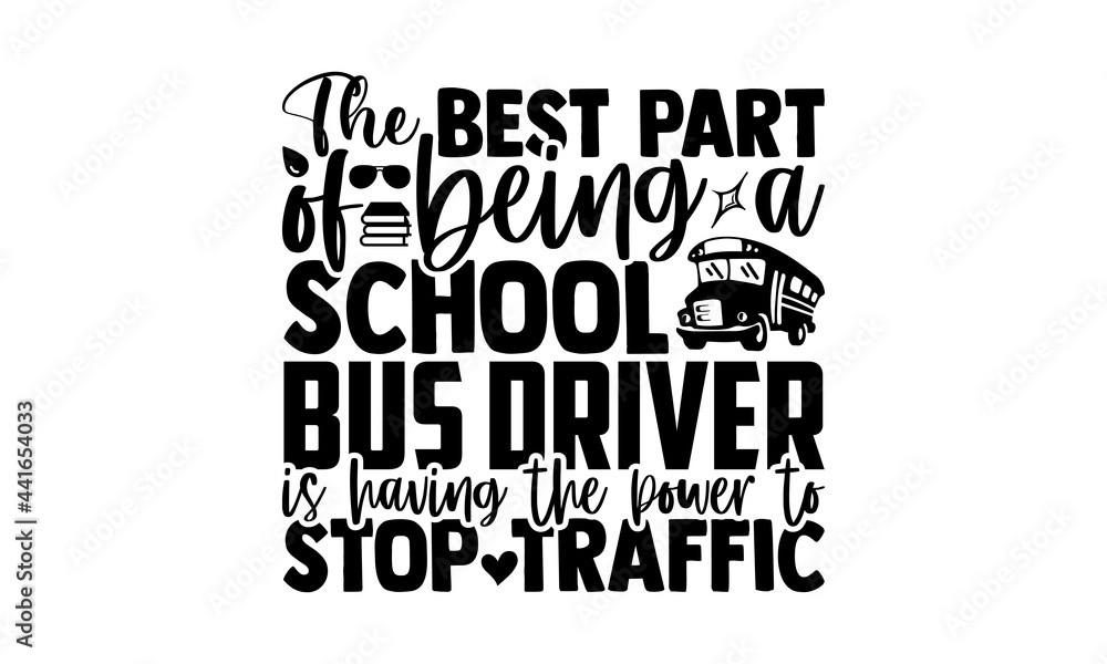 The best part of being a school bus driver is having the power to stop ...