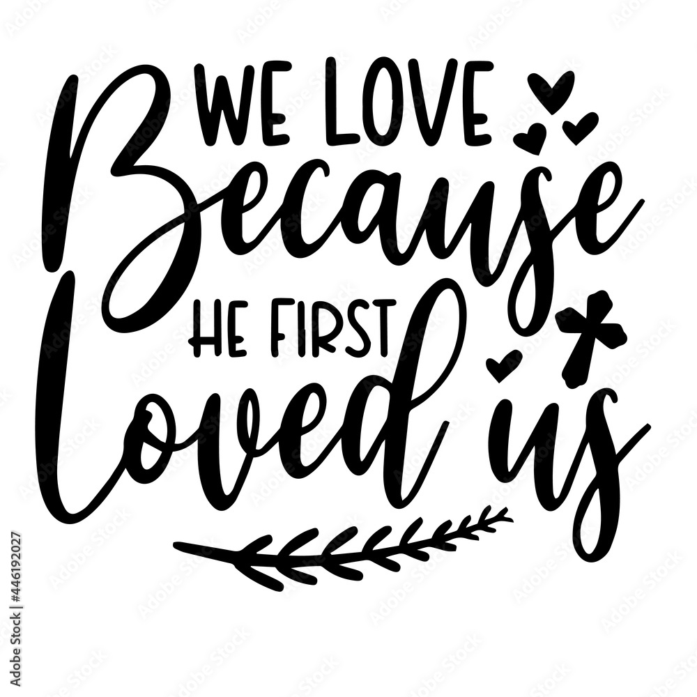 we love because he first loved us inspirational funny quotes ...