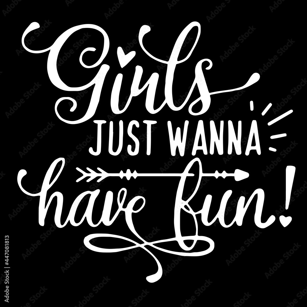 girls just wanna have fun on black background inspirational quotes ...