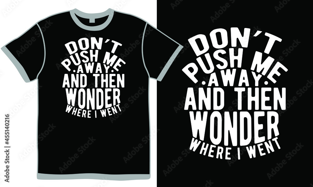 don’t push me away and then wonder where i went, push me away meme ...