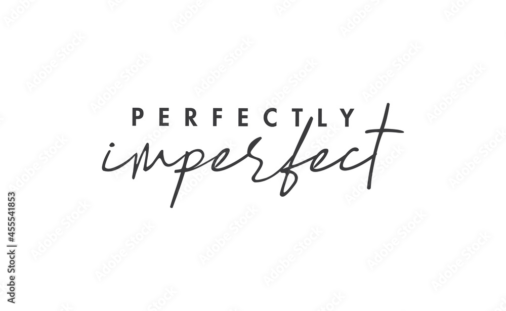 Perfectly imperfect. Life inspirational quote with typography ...