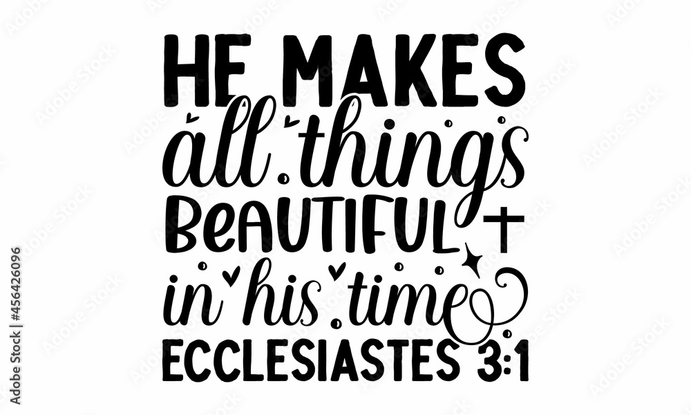 He makes all things beautiful in his time ecclesiastes, Hand written ...