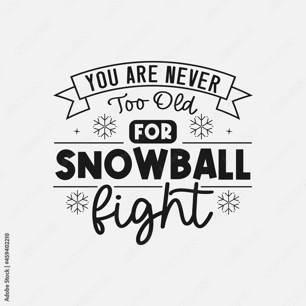 You Are Never Too Old For Snowball Fight lettering, winter quotes for ...