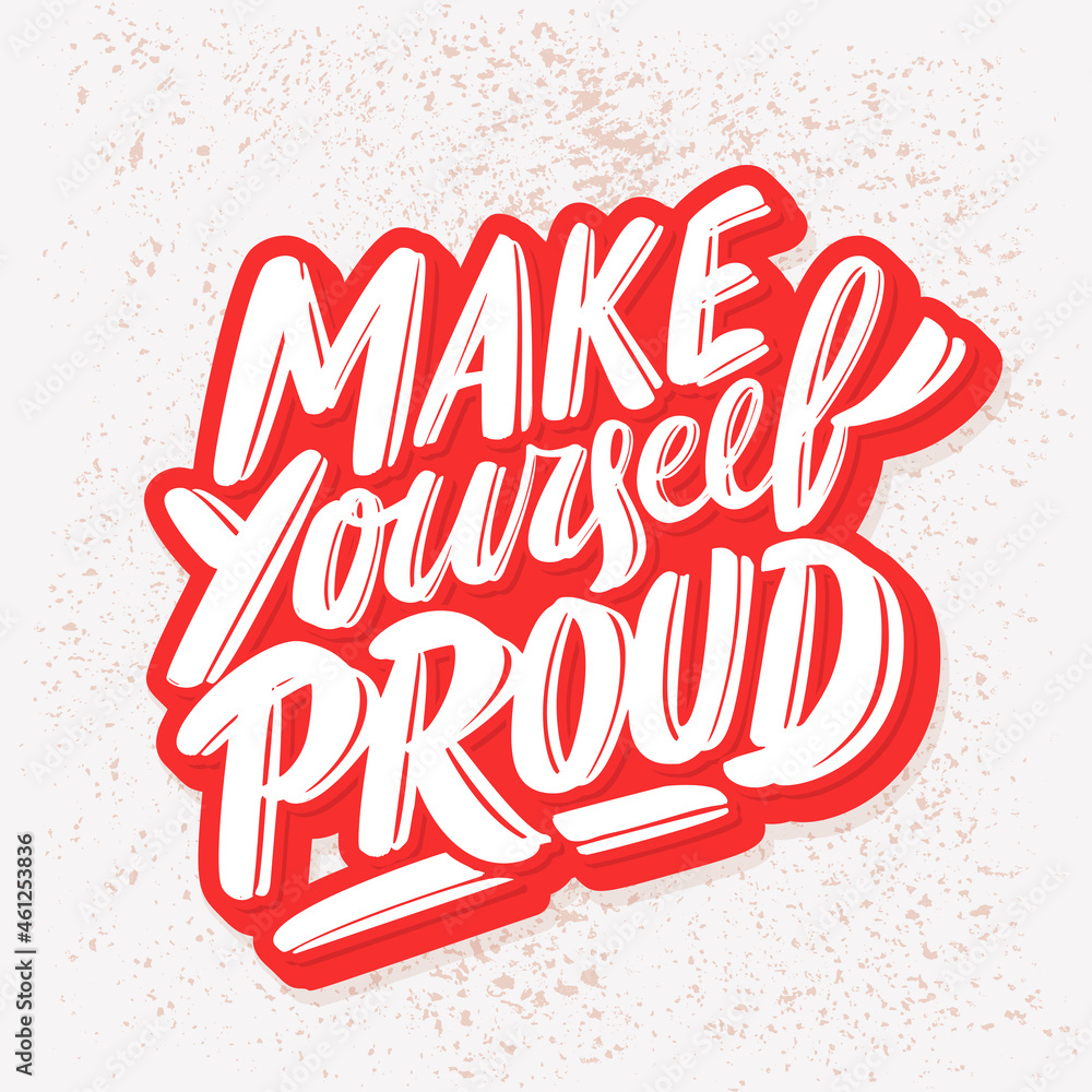 Make yourself proud. Motivational poster. Vector handwritten lettering ...
