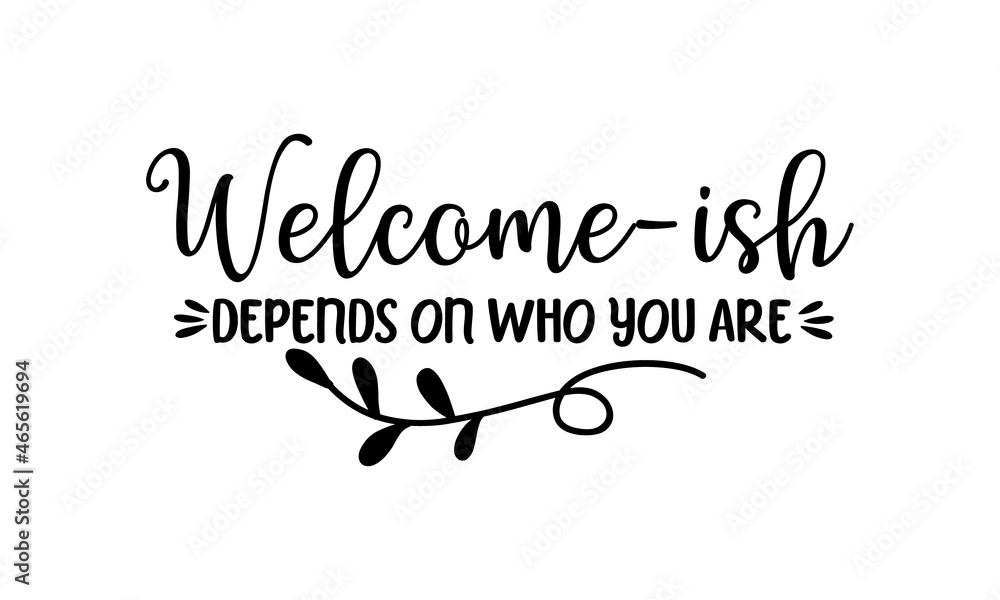 Welcome-ish depends on who you are, Hand lettering quotes to print on ...