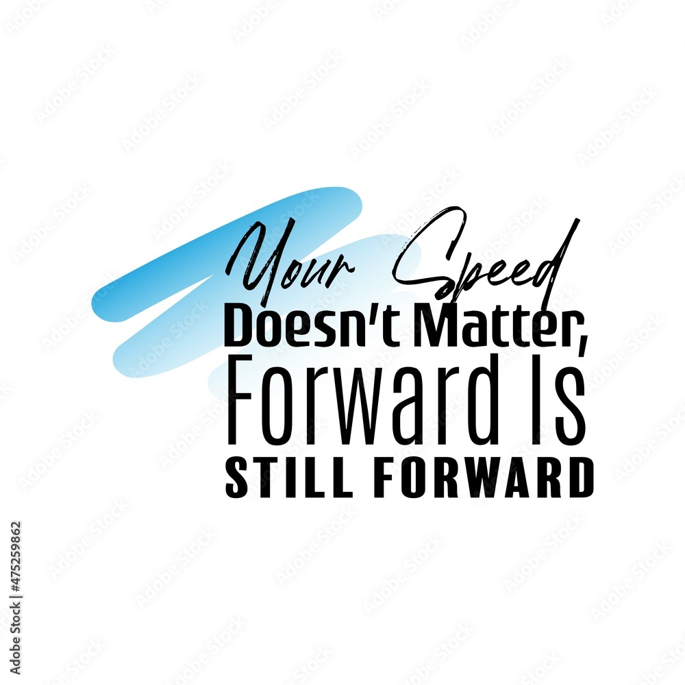 "Your Speed Doesn't Matter, Forward Is Still Forward". Inspirational ...