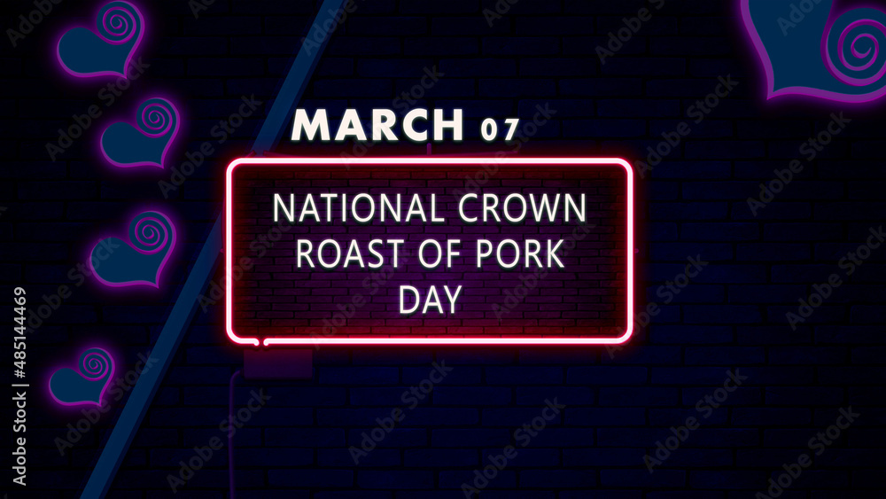 07 March, National Crown Roast of Pork Day, Neon Text Effect on bricks ...