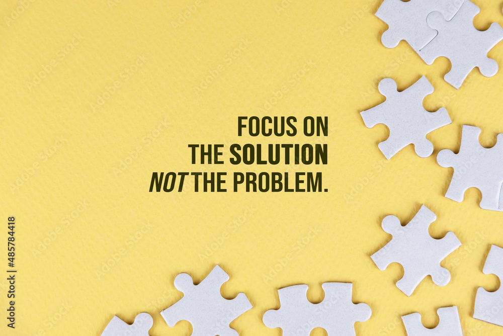 Motivational quote - Focus on the solution not the problem. With white ...