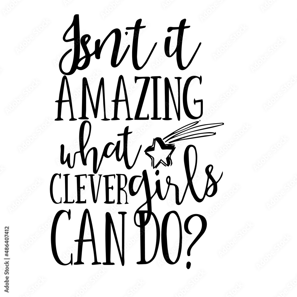 isn't it amazing what clever girls can do inspirational quotes ...