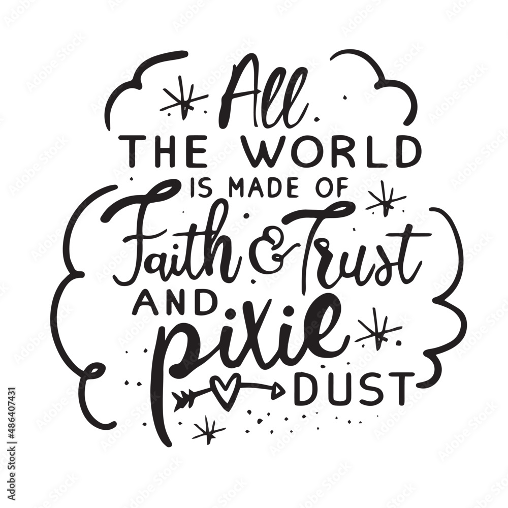 all the world is made of faith and trust and pixie dust inspirational ...