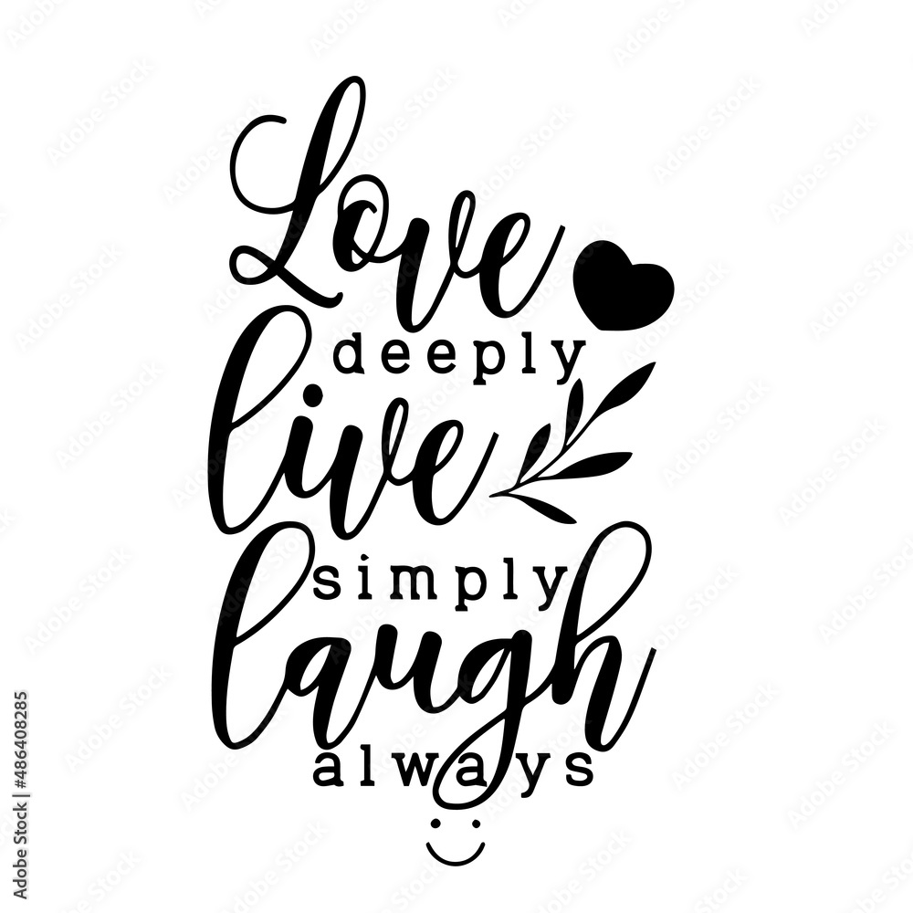 love deeply live simply laugh always inspirational quotes, motivational ...