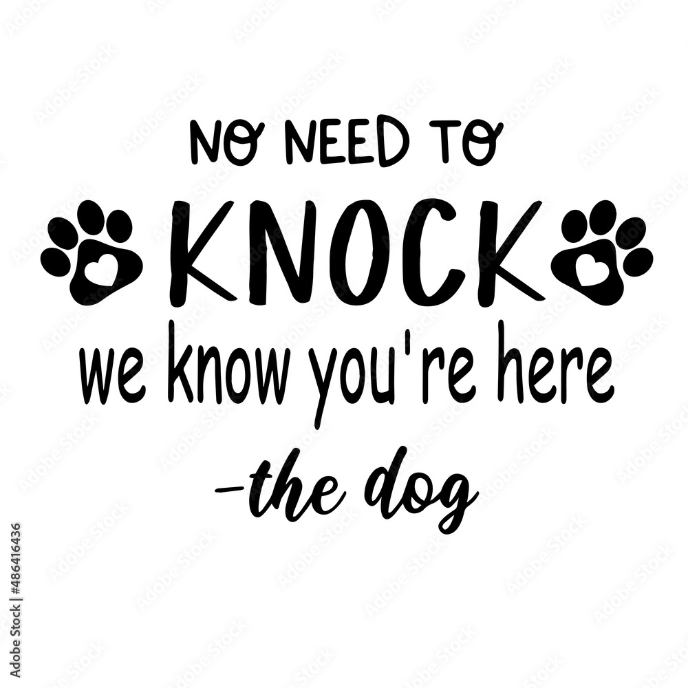 no need to knock we know you're here the dog inspirational quotes ...