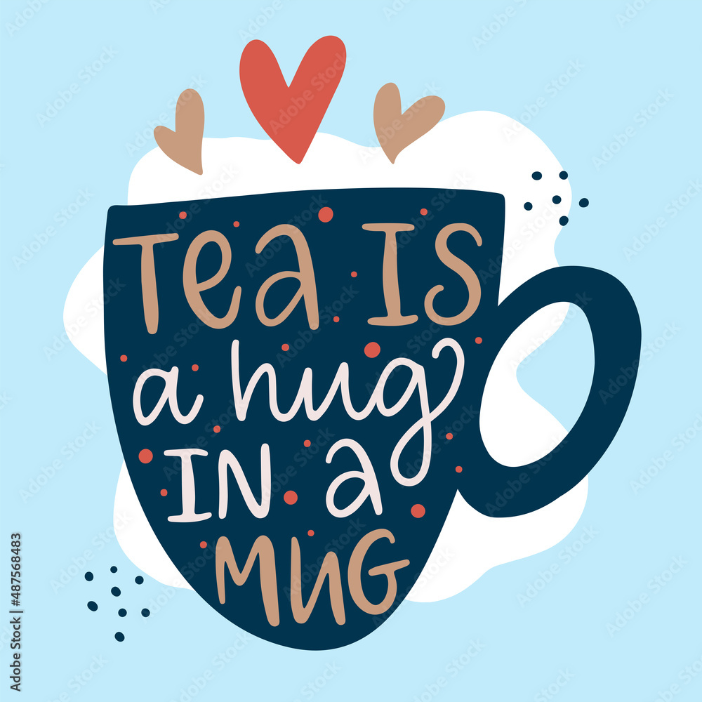 Vector illustration. Slogan print of Tea is a hug in a mug. Lettering ...