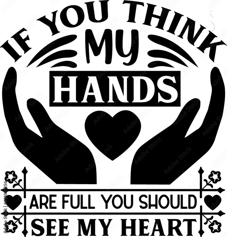 If You Think My Hands Are Full You Should See My Heart mother day svg ...
