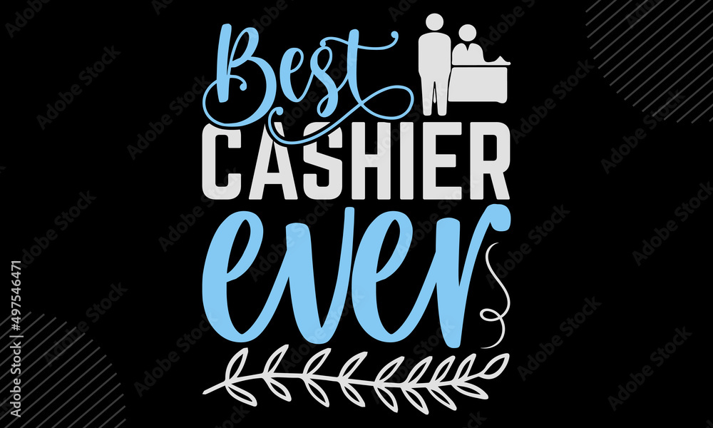 Best. Cashier. Ever. - Cashier t shirt design, svg eps Files for ...
