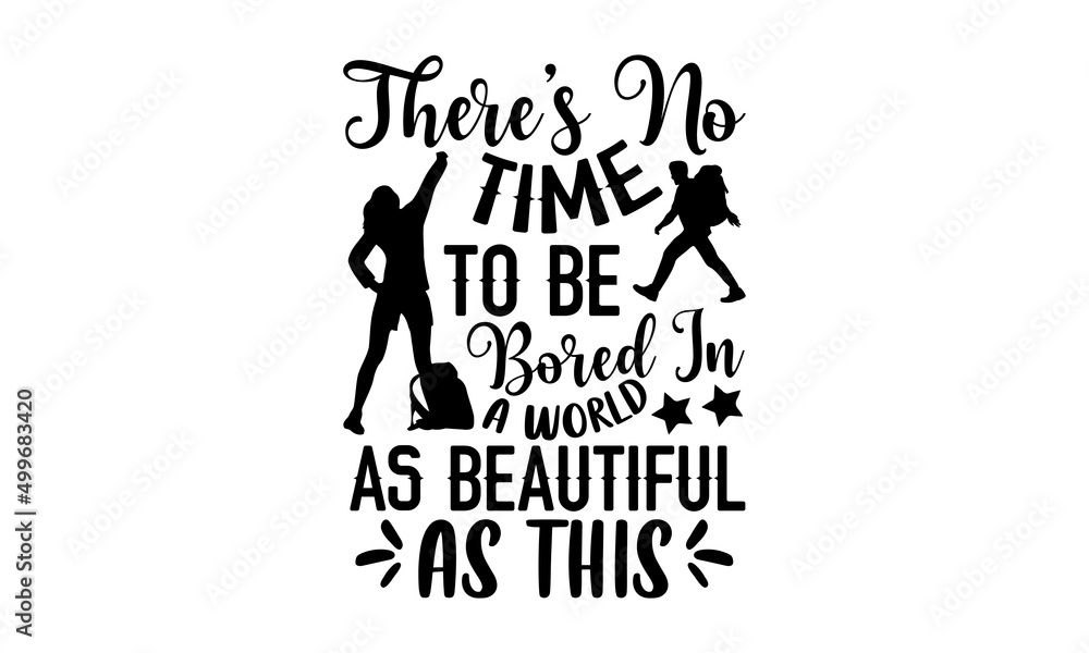 There’s No Time To Be Bored In A World As Beautiful As This - Adventure ...