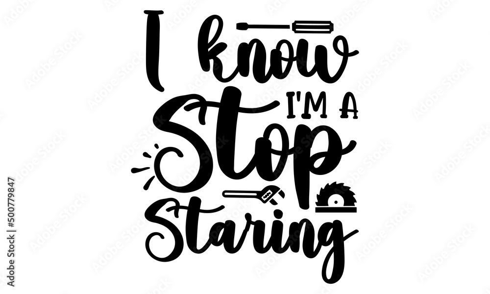 I Know I'm A Stop Staring, engineering quotes SVG cut files quotes t ...