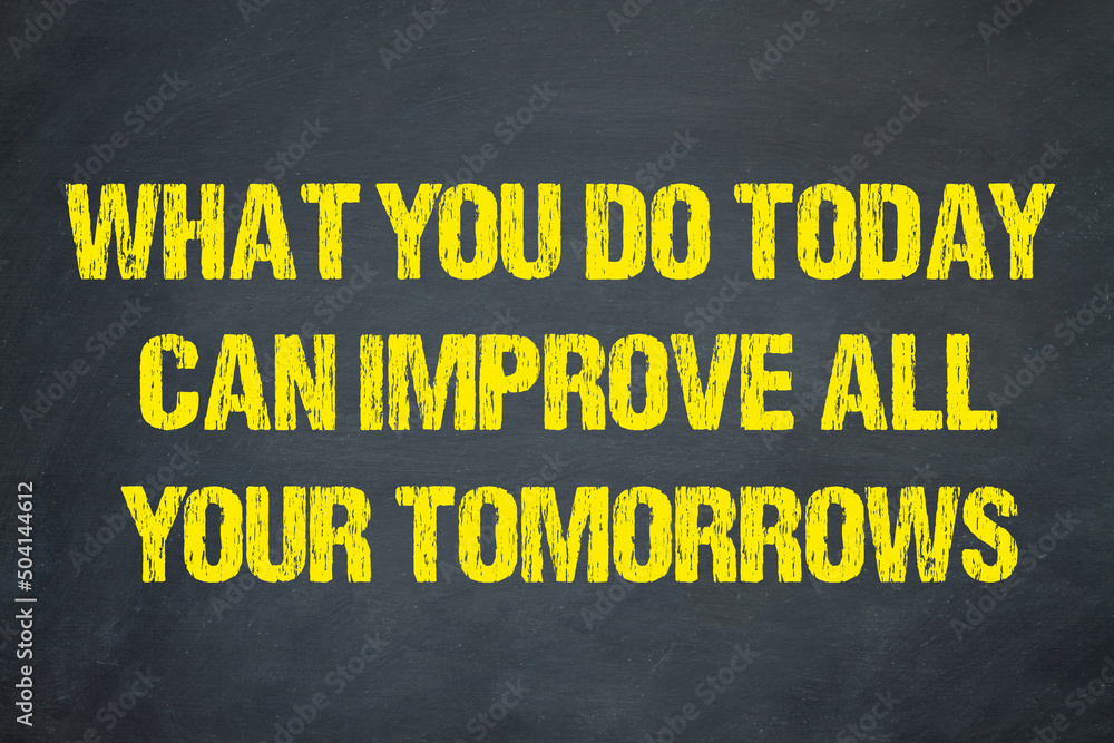 What you do today can improve all your tomorrows Stock Photo | Adobe Stock
