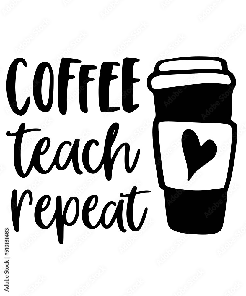 Image vectorielle Stock coffee teach repeat svg png, teacher svg, eat ...