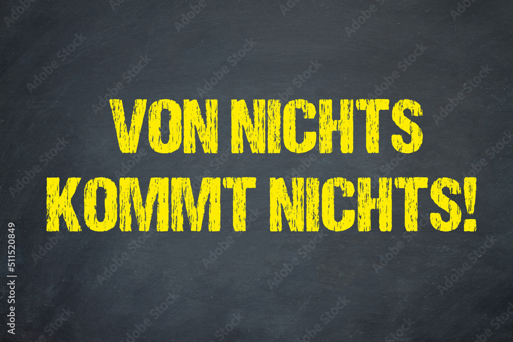 Von nichts kommt nichts! Stock Photo | Adobe Stock