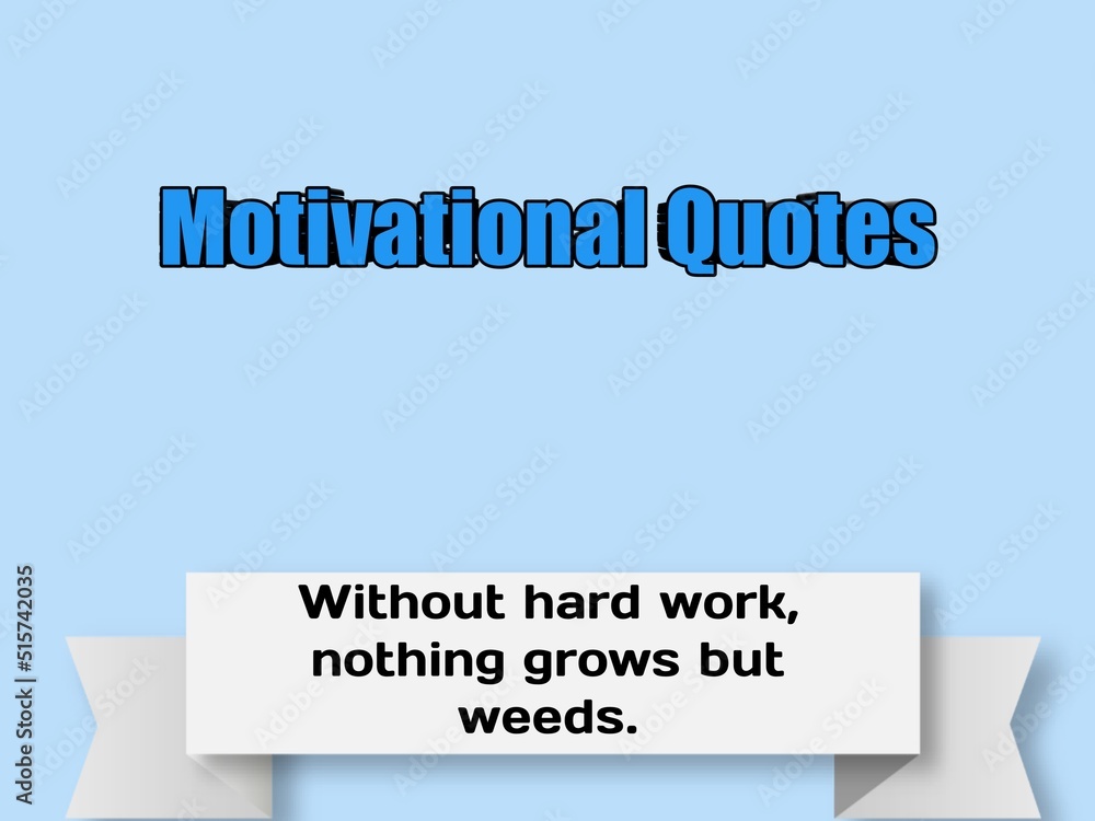 Motivational quotes without hard work, nothing grows but weeds in soft ...