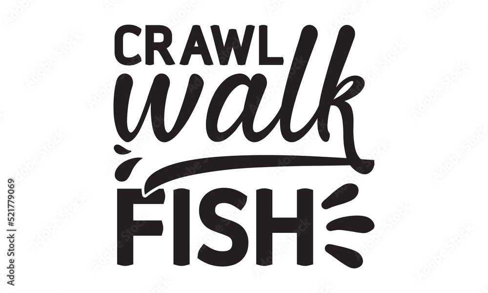 Crawl walk fish- Fishing t shirt design, svg eps Files for Cutting ...