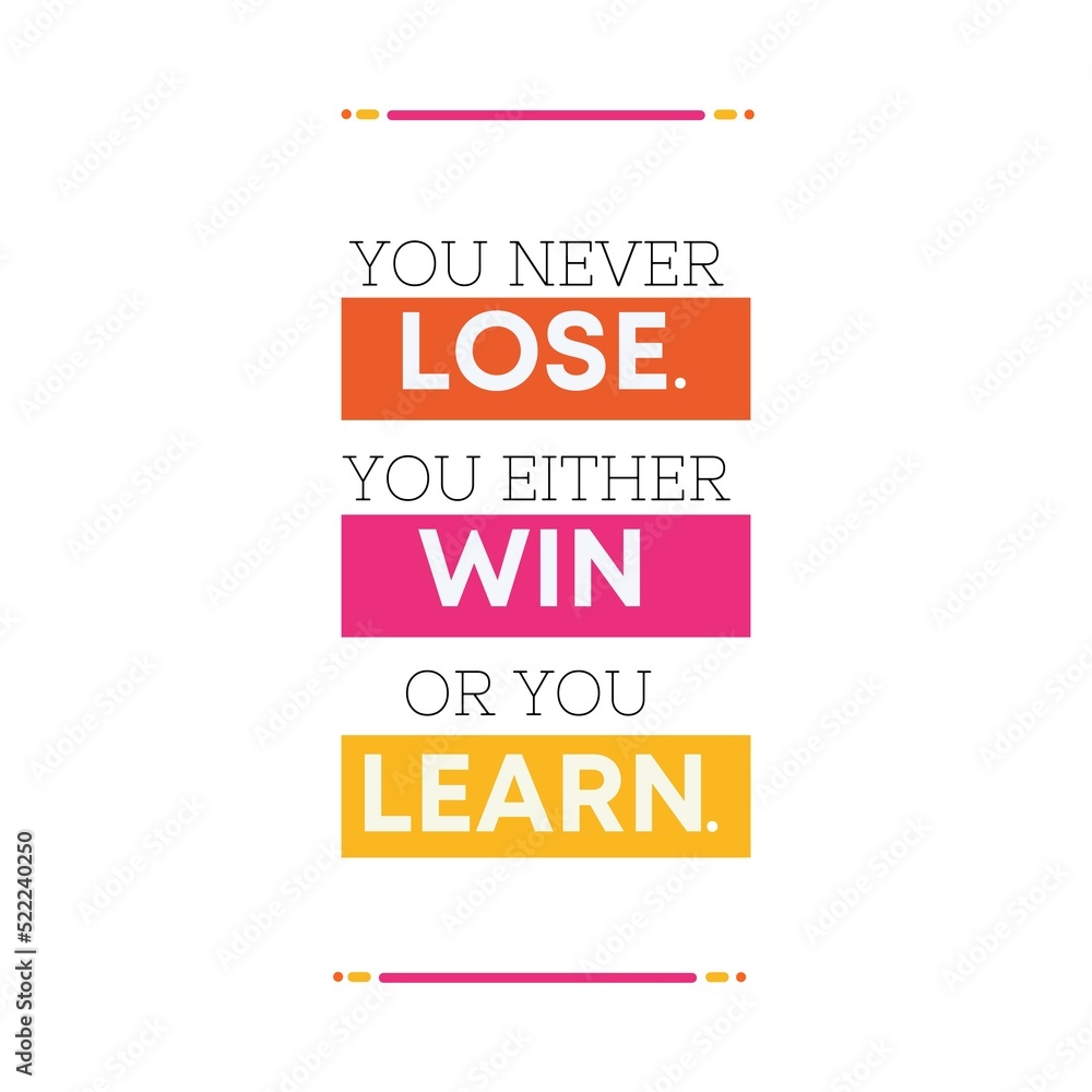 Inspirational saying "you Never lose. You either win or you learn ...