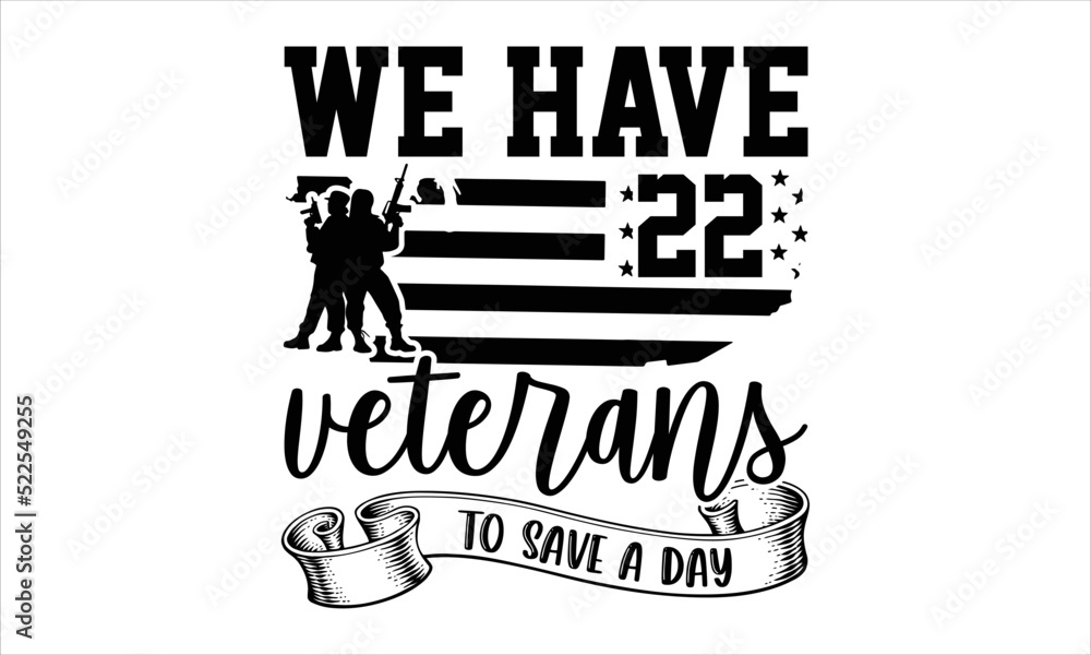 We Have 22 Veterans To Save A Day - Veteran T shirt Design, Hand drawn ...